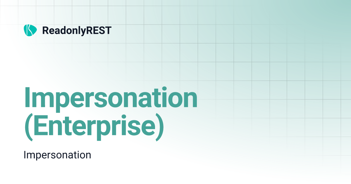 Impersonation (Enterprise) | ReadonlyREST Impersonation (Enterprise) | ReadonlyREST