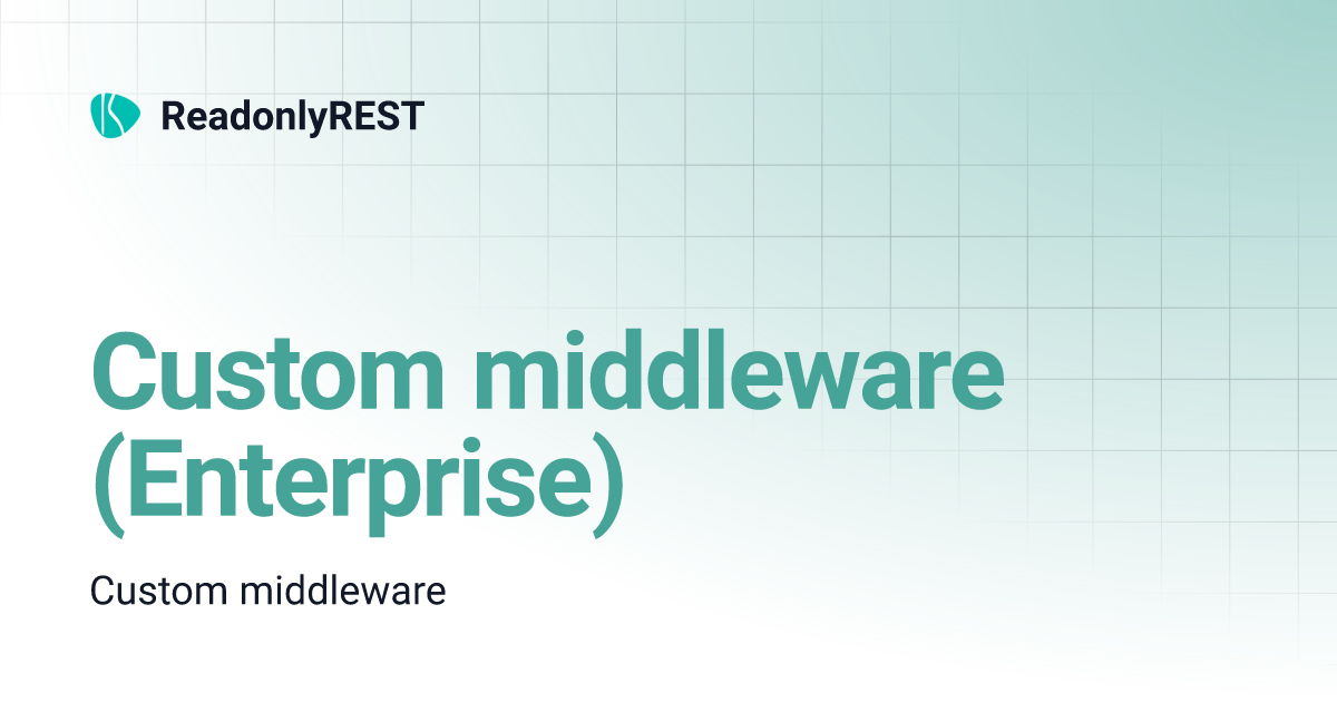 Custom middleware (Enterprise) | ReadonlyREST Custom middleware (Enterprise) | ReadonlyREST